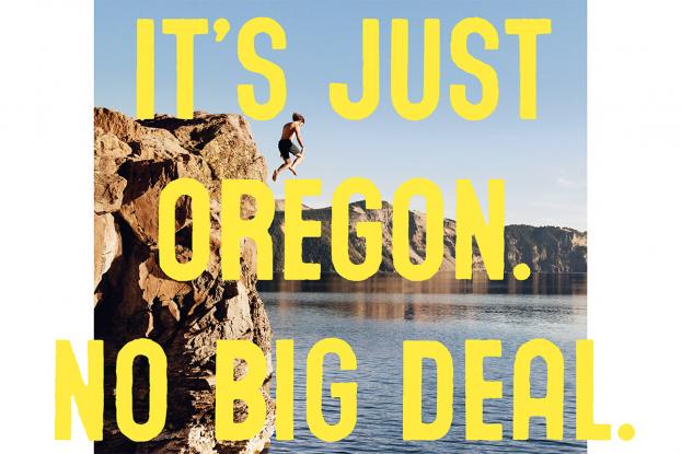 Travel Oregon : We Like It Here. You Might Too. | Ad Age