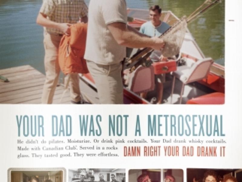 Canadian Club : Your Dad Was Not A Metrosexual | Ad Age